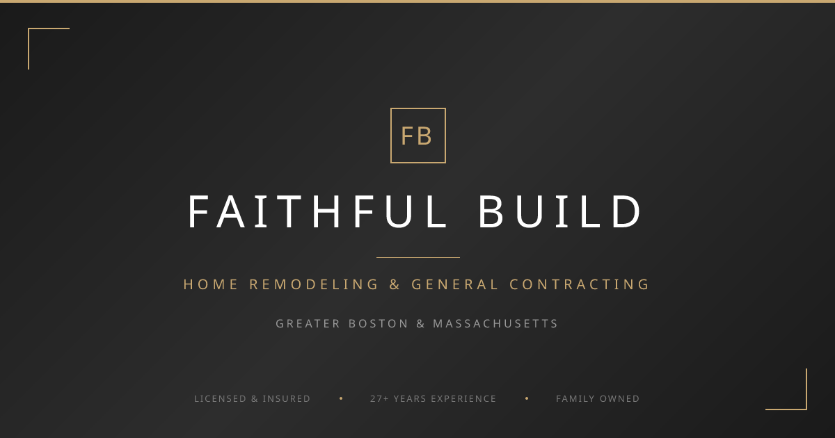 Faithful Build | Home Remodeling Contractor in Boston & Massachusetts